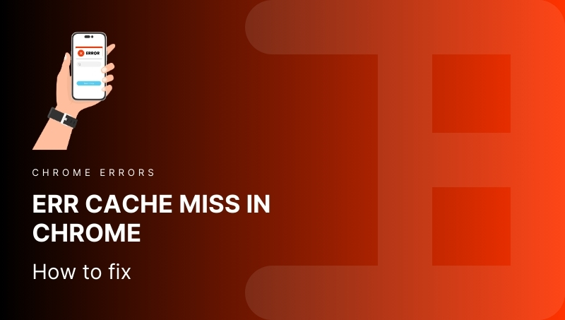 How To Fix ‘ERR_CACHE_MISS’ In Chrome (7 Methods) | The B.A.D Host