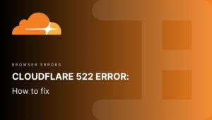 How To Fix Cloudflare 522 Error: A Comprehensive Guide | The B.A.D Host